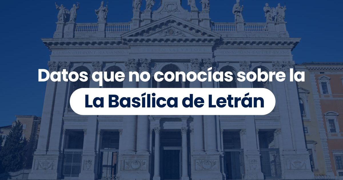 (VIDEO) Datos que no conocías sobre La Basílica de Letrán